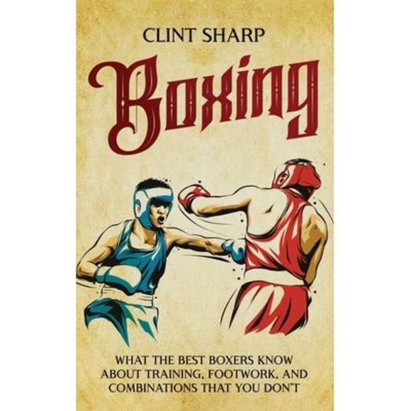 Clint Sharp | Other | Boxing What The Best Boxers Know About Training ...
